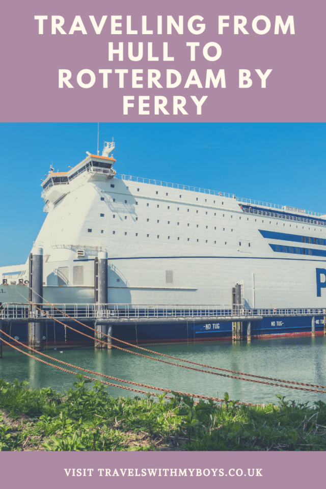 Travelling from Hull to Rotterdam with P&O Ferries - Travels With My Boys